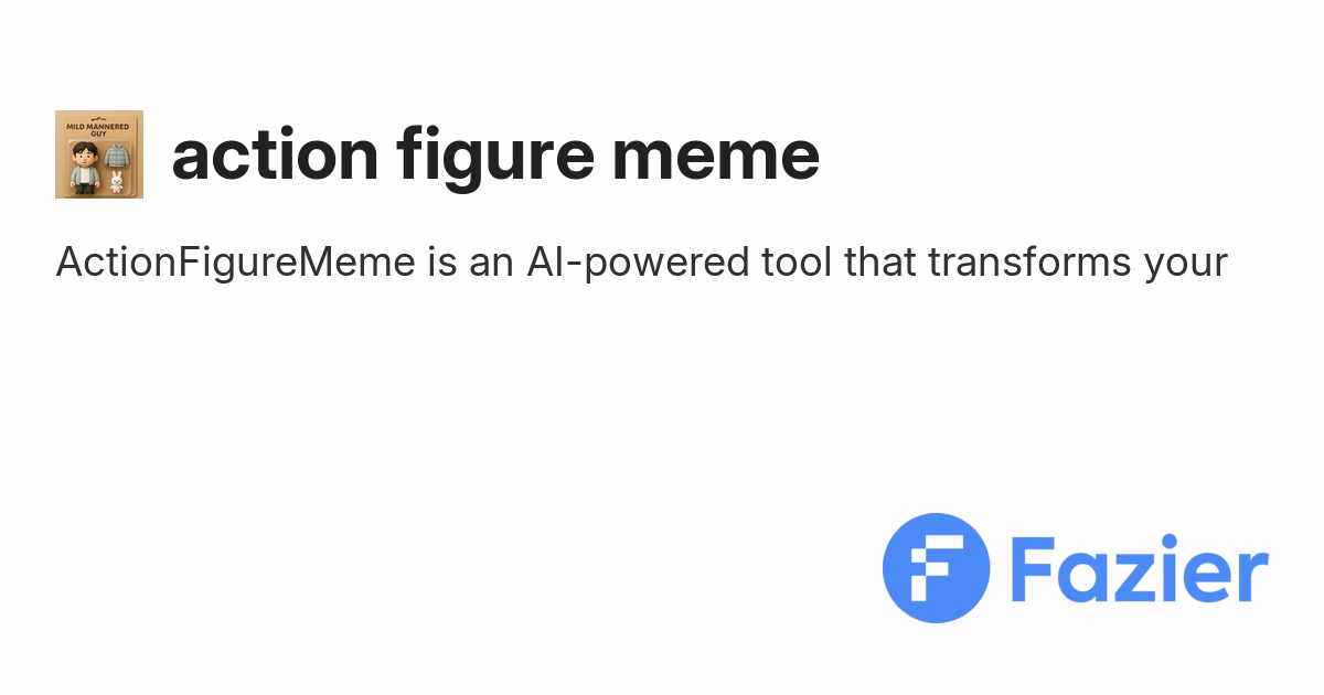 action figure meme | Fazier