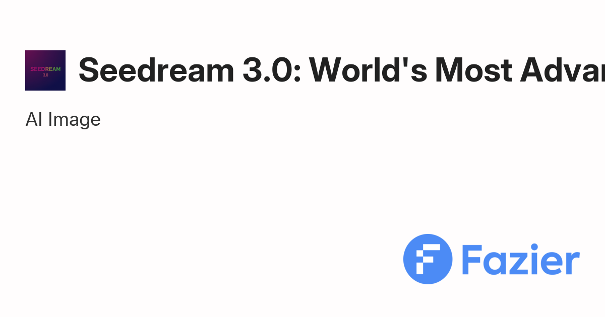 Seedream 3.0: World's Most Advanced AI I | Fazier