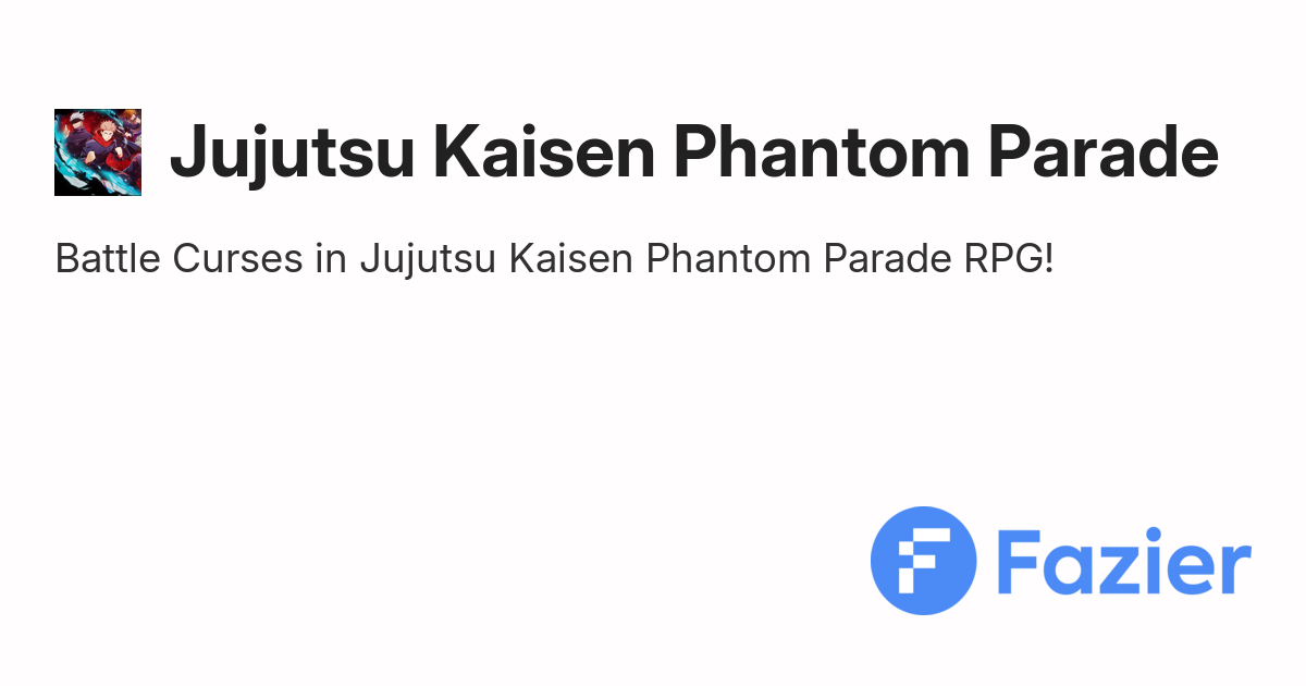 Jujutsu Kaisen Phantom Parade | Fazier