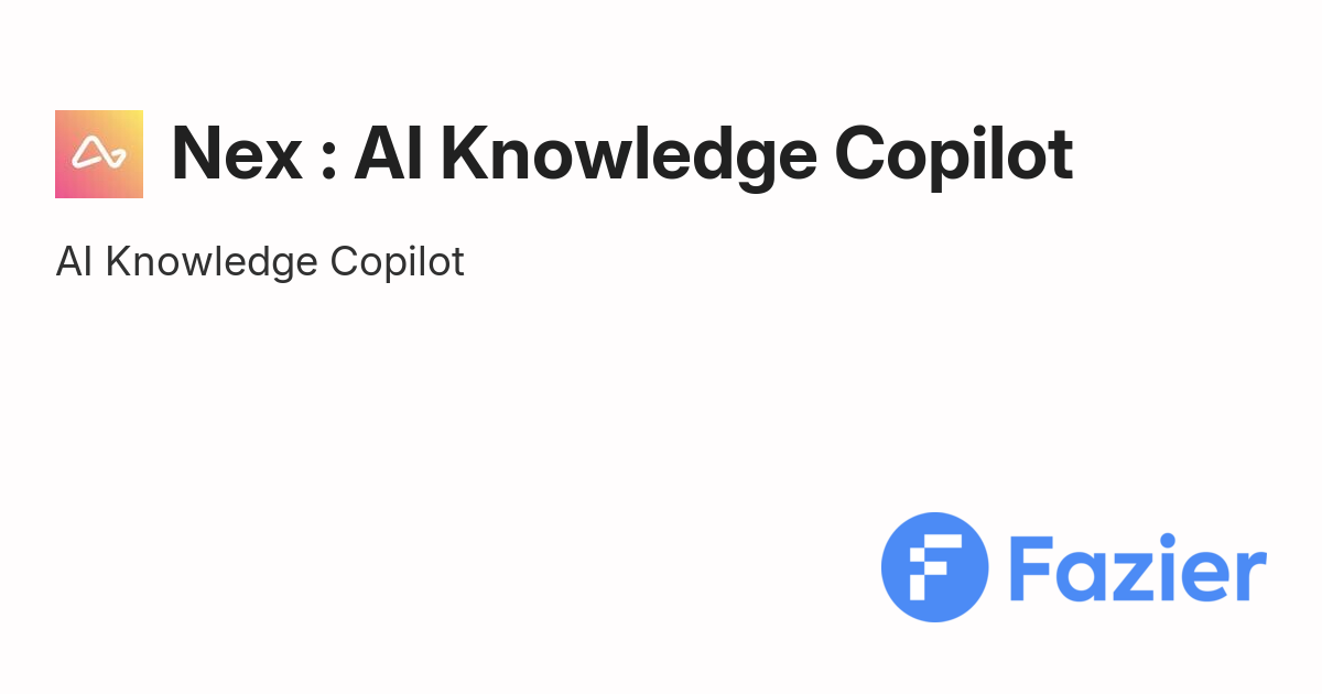 Nex : AI Knowledge Copilot | Fazier