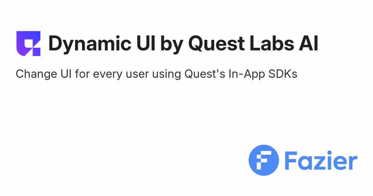 Dynamic UI by Quest Labs AI | Fazier