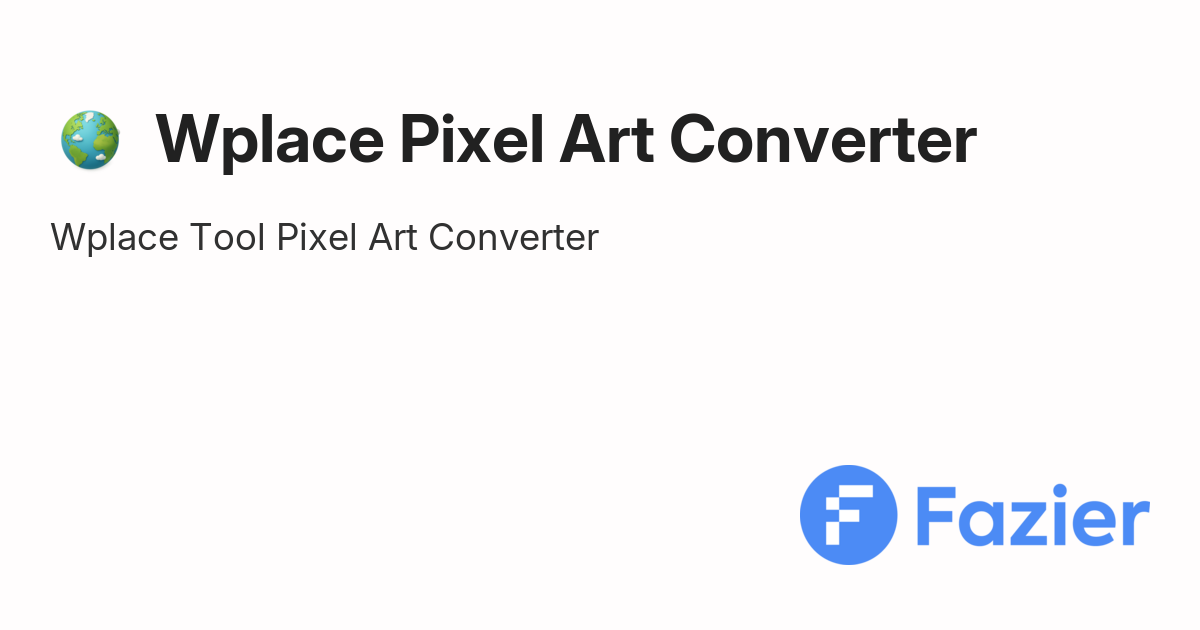 Wplace Pixel Art Converter | Fazier