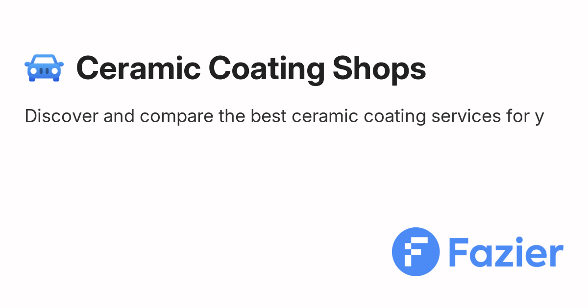 Ceramic Coating Shops | Fazier