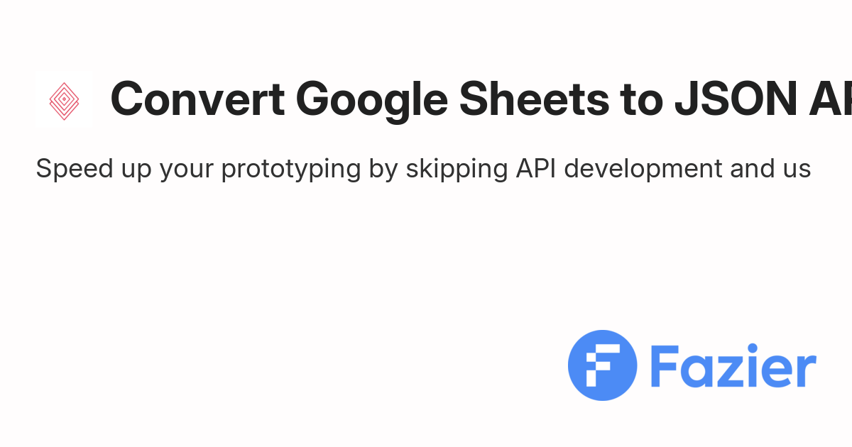 Convert Google Sheets to JSON API | Fazier Convert Google Sheets to JSON API | Fazier