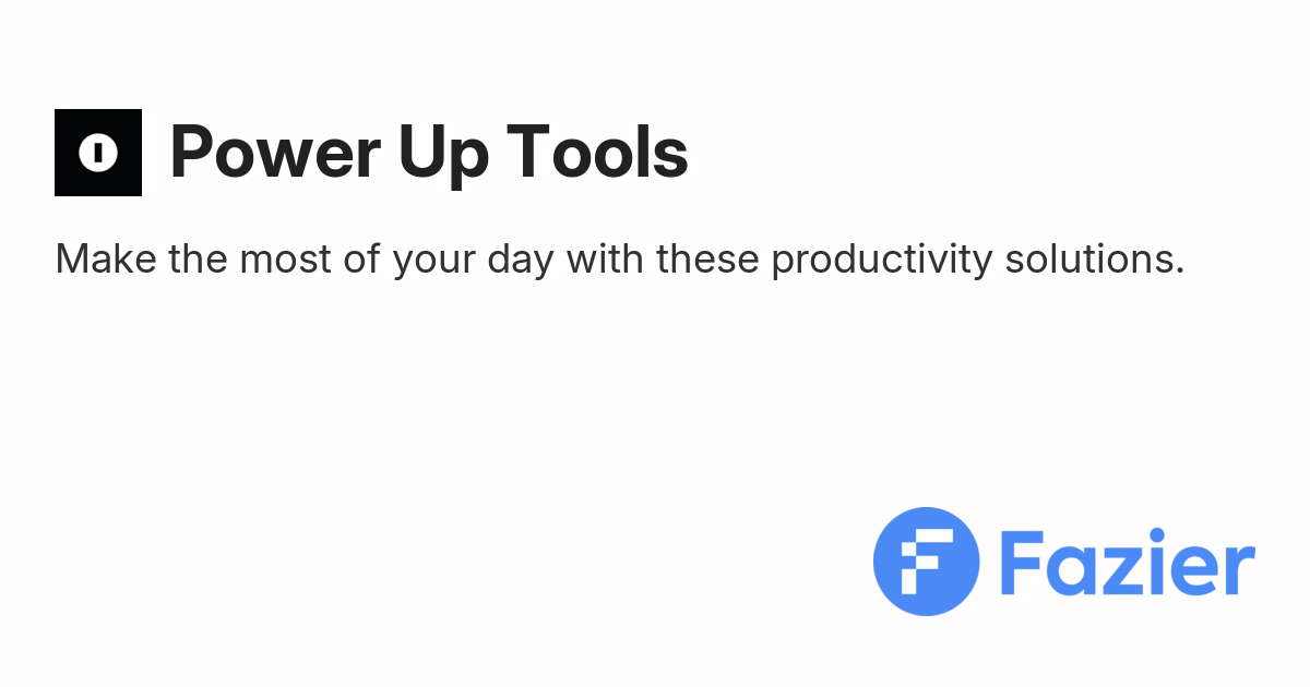 Power Up Tools | Fazier