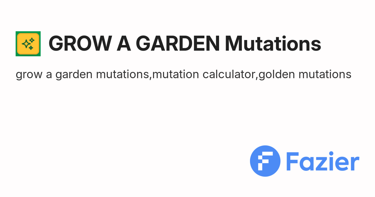 GROW A GARDEN Mutations | Fazier