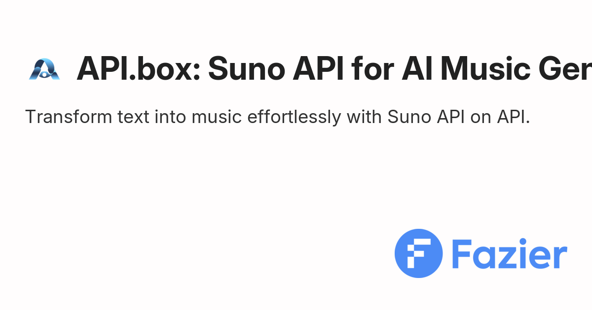 API.box: Suno API for AI Music Generatio | Fazier